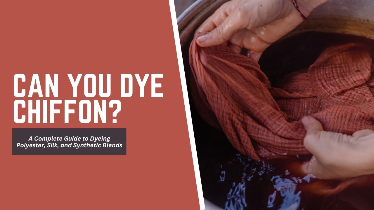 Can You Dye Chiffon? A Complete Guide to Dyeing